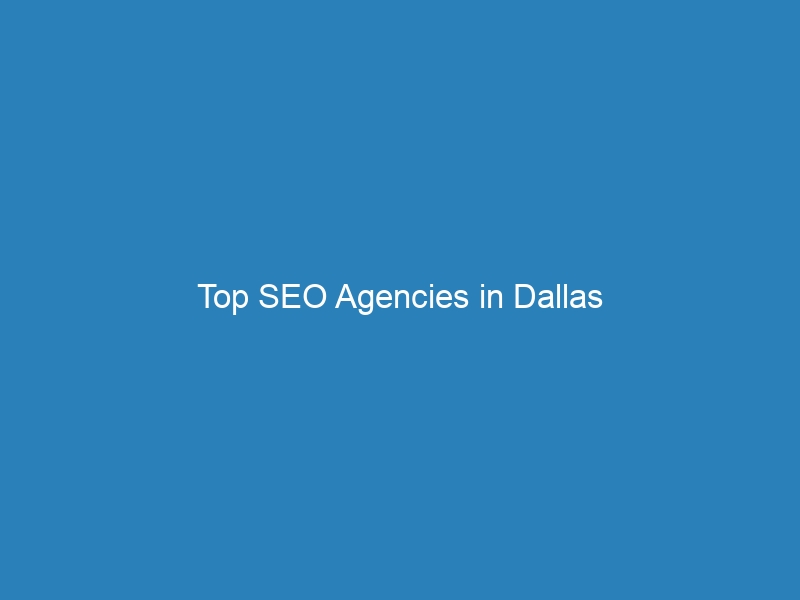 Top 15 SEO Agencies in Dallas